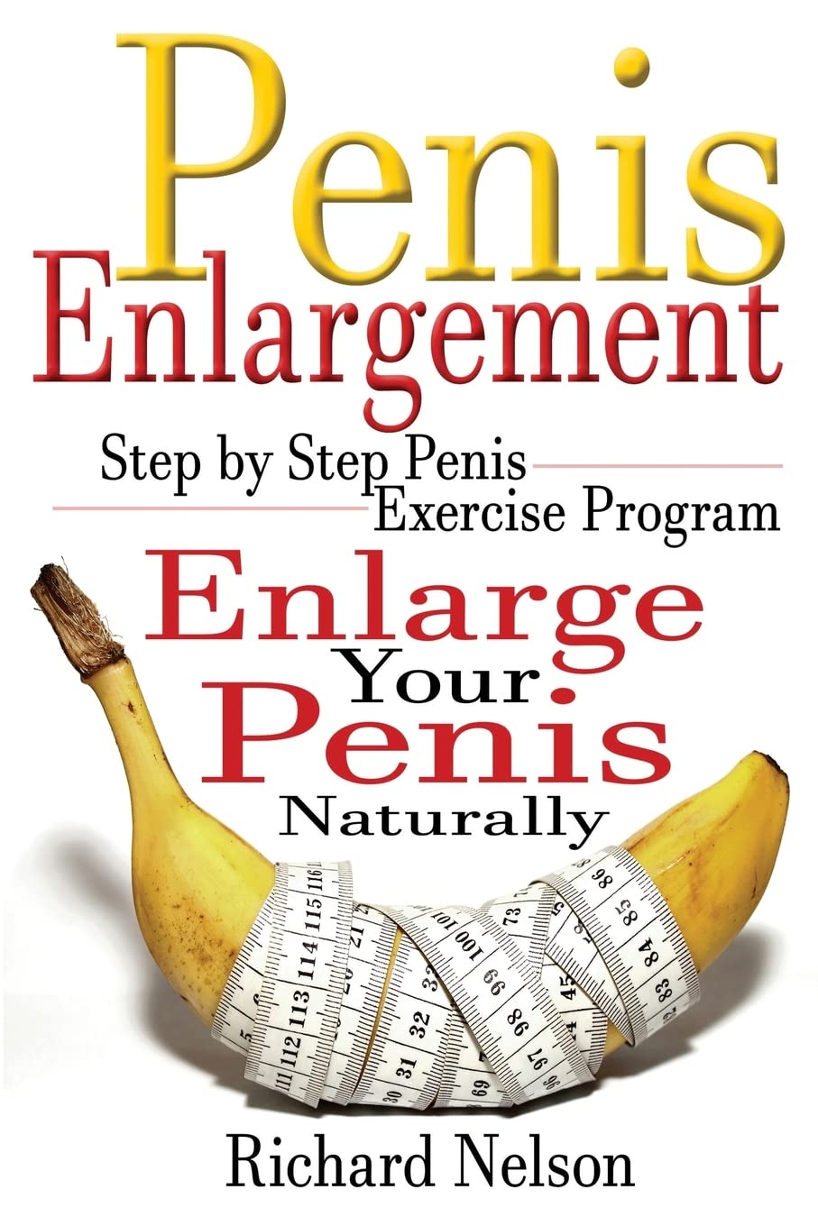 Penis Enlargement: Step by Step Penis Exercise Program, Enlarge Your ...