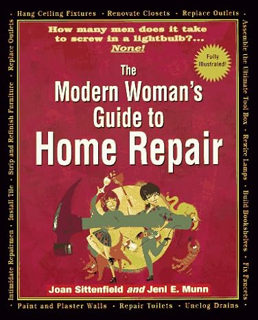 Modern Woman's Guide to Home Repair: Joan Sittenfield, Jeni E. Munn ...