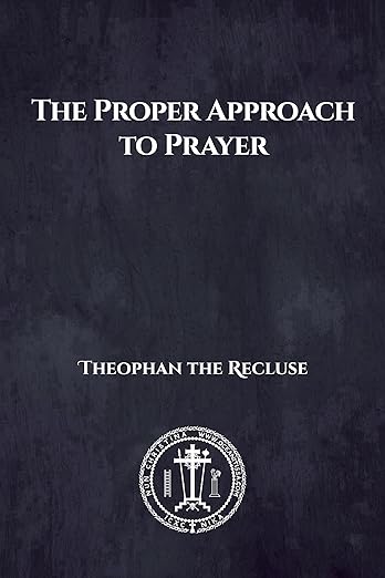 The Proper Approach to Prayer - Kindle edition by the Recluse, Theophan ...