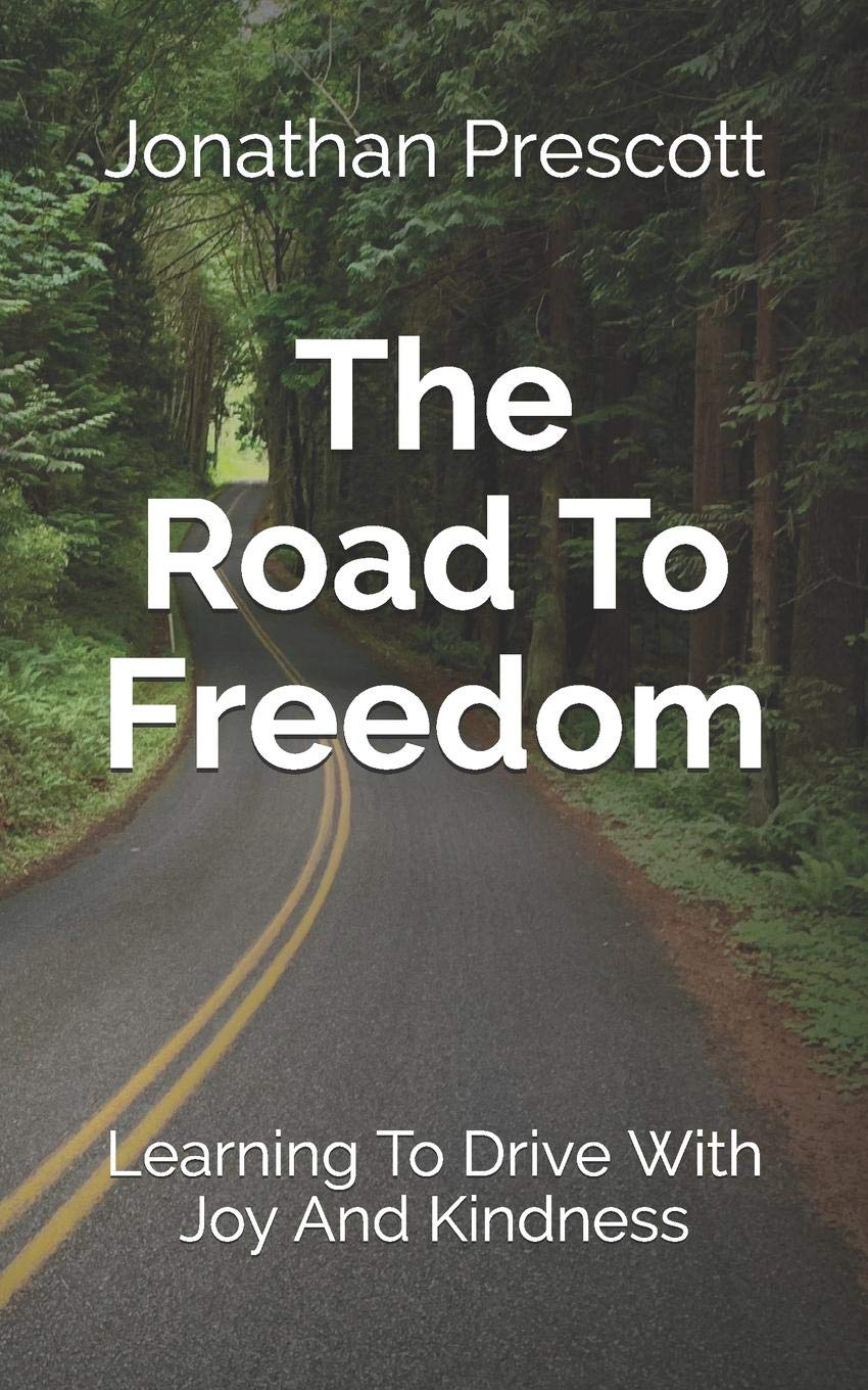 The Road To Freedom: Learning To Drive With Joy And Kindness: Prescott ...