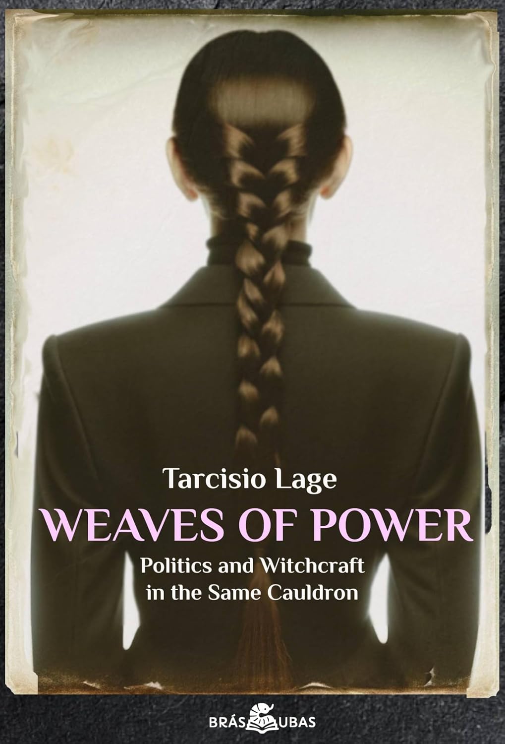 Weaves of Power: Politics and Witchcraft in the Same Cauldron ...