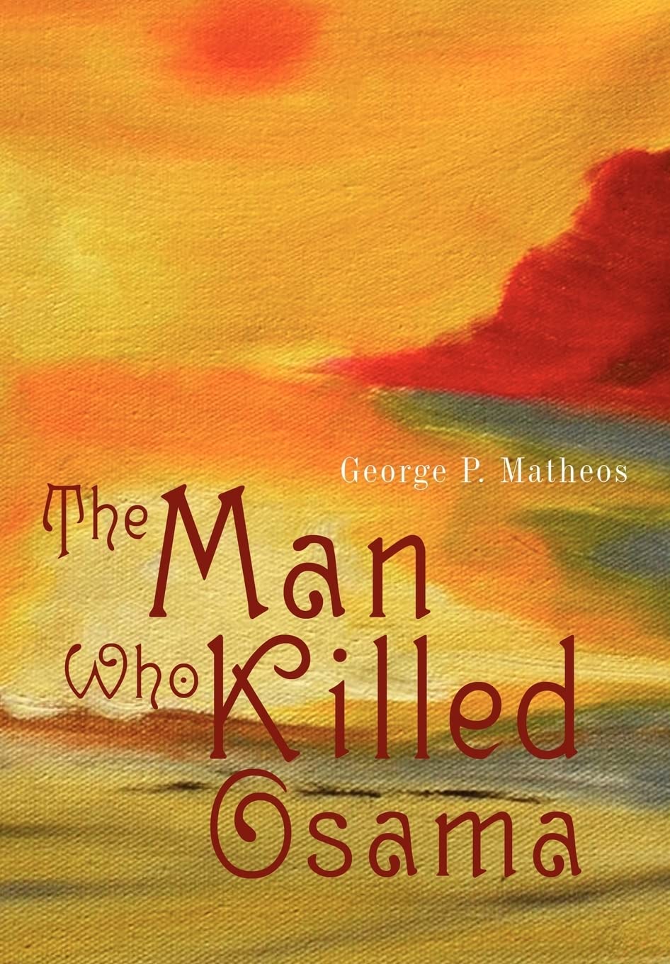 The Man Who Killed Osama: Matheos, George P: 9780595502646: Amazon.com: Books
