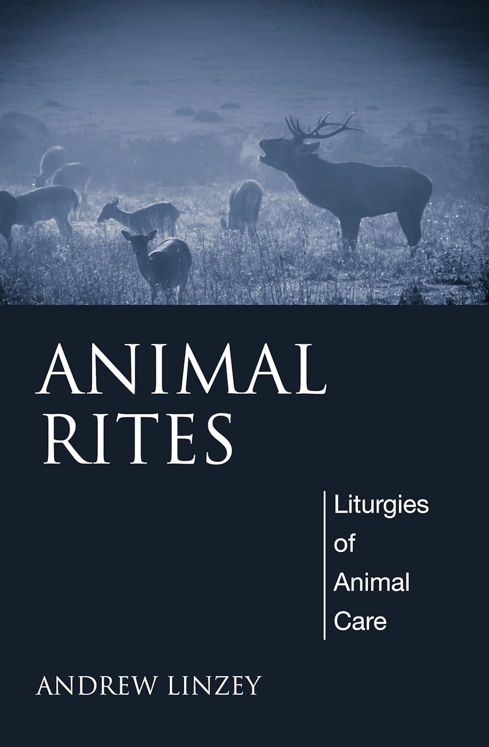 Animal Rites: Liturgies of Animal Care: Linzey, Andrew: 9781498230964 ...