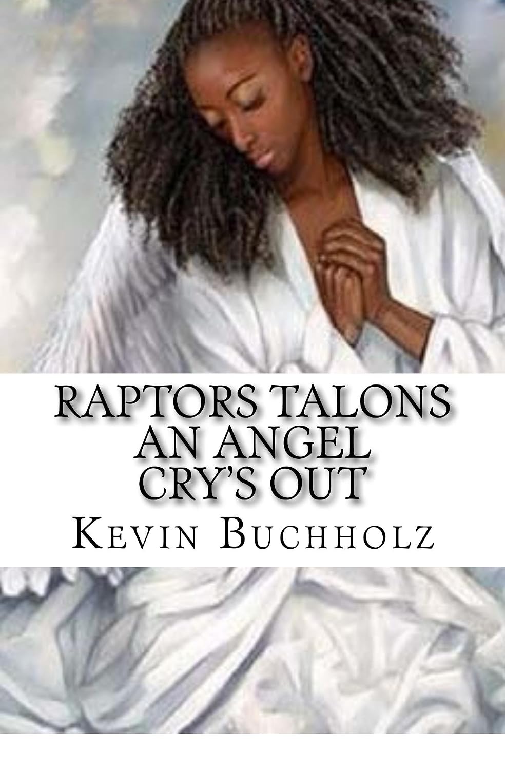 Raptors Talons: An Angel Cry's Out - Kindle edition by Buchholz, Kevin ...