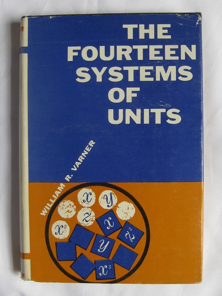 The Fourteen Systems of Units: Third Edition, Revised: Varner, William ...