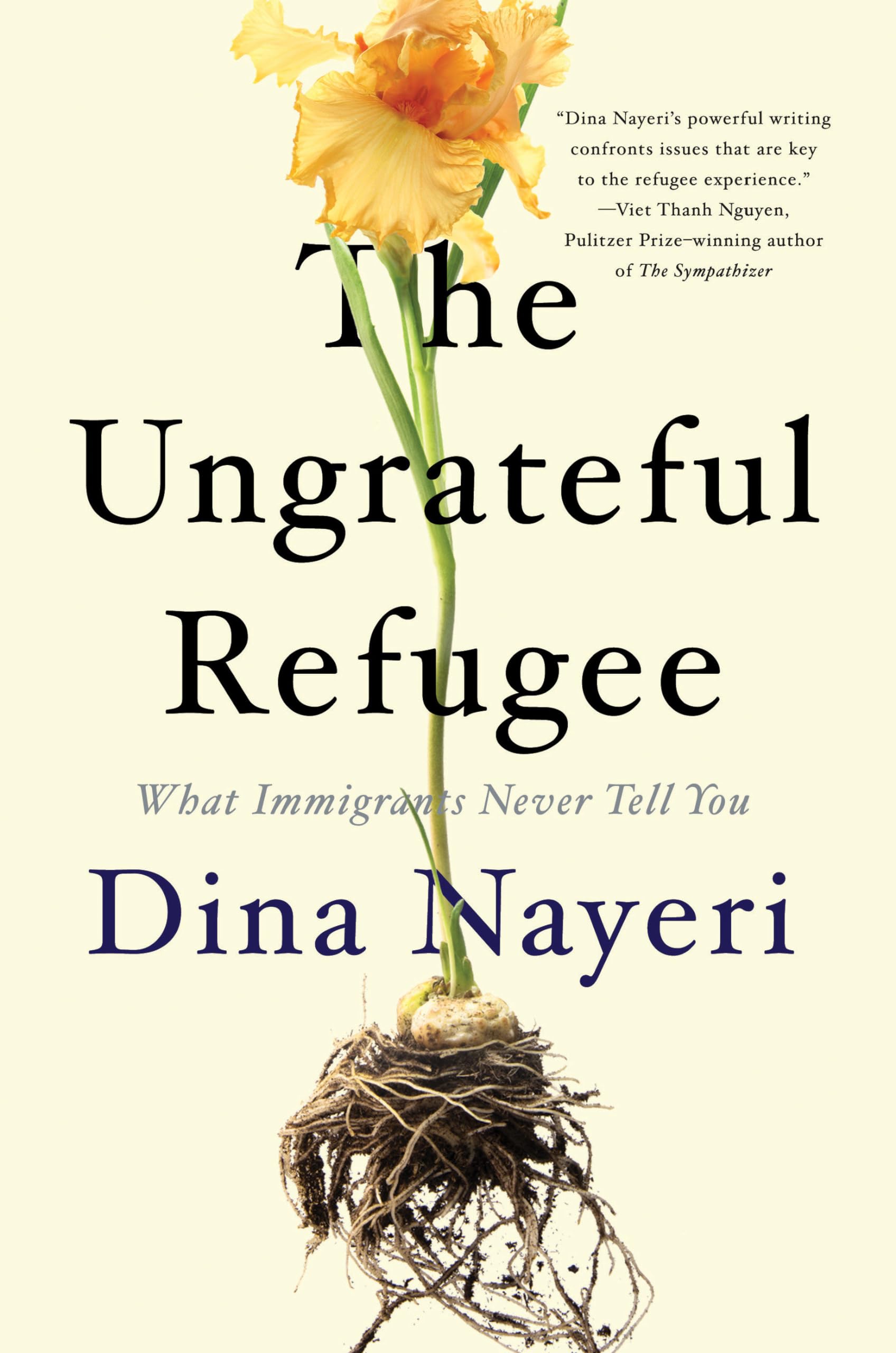 The Ungrateful Refugee: What Immigrants Never Tell You: Nayeri, Dina ...