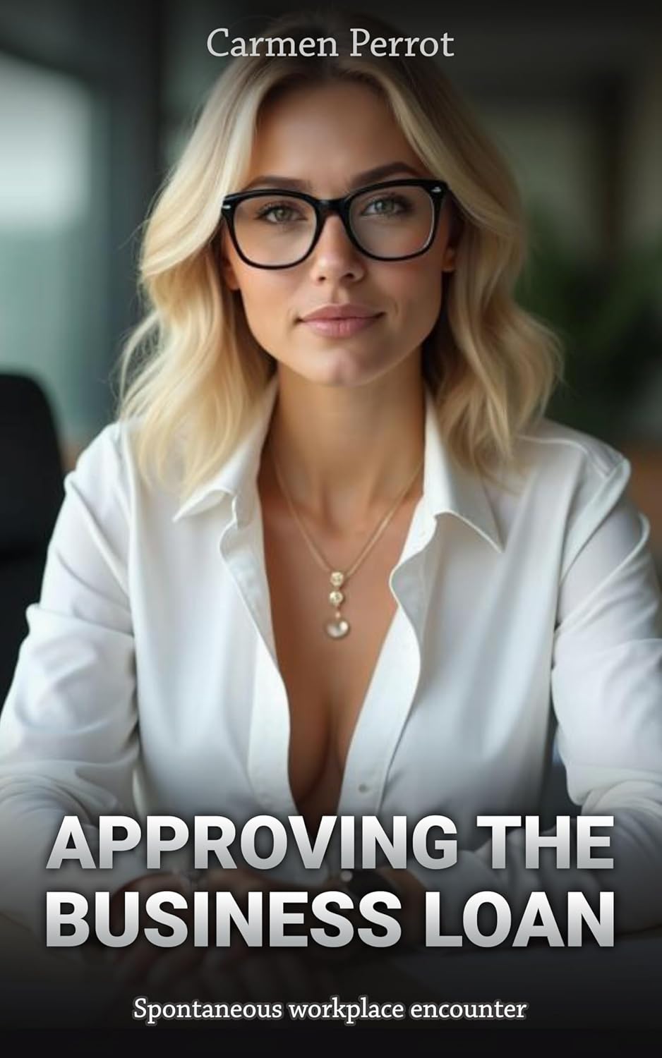 Approving The Business Loan: Spontaneous Workplace Encounter - Kindle edition by Perrot, Carmen ...