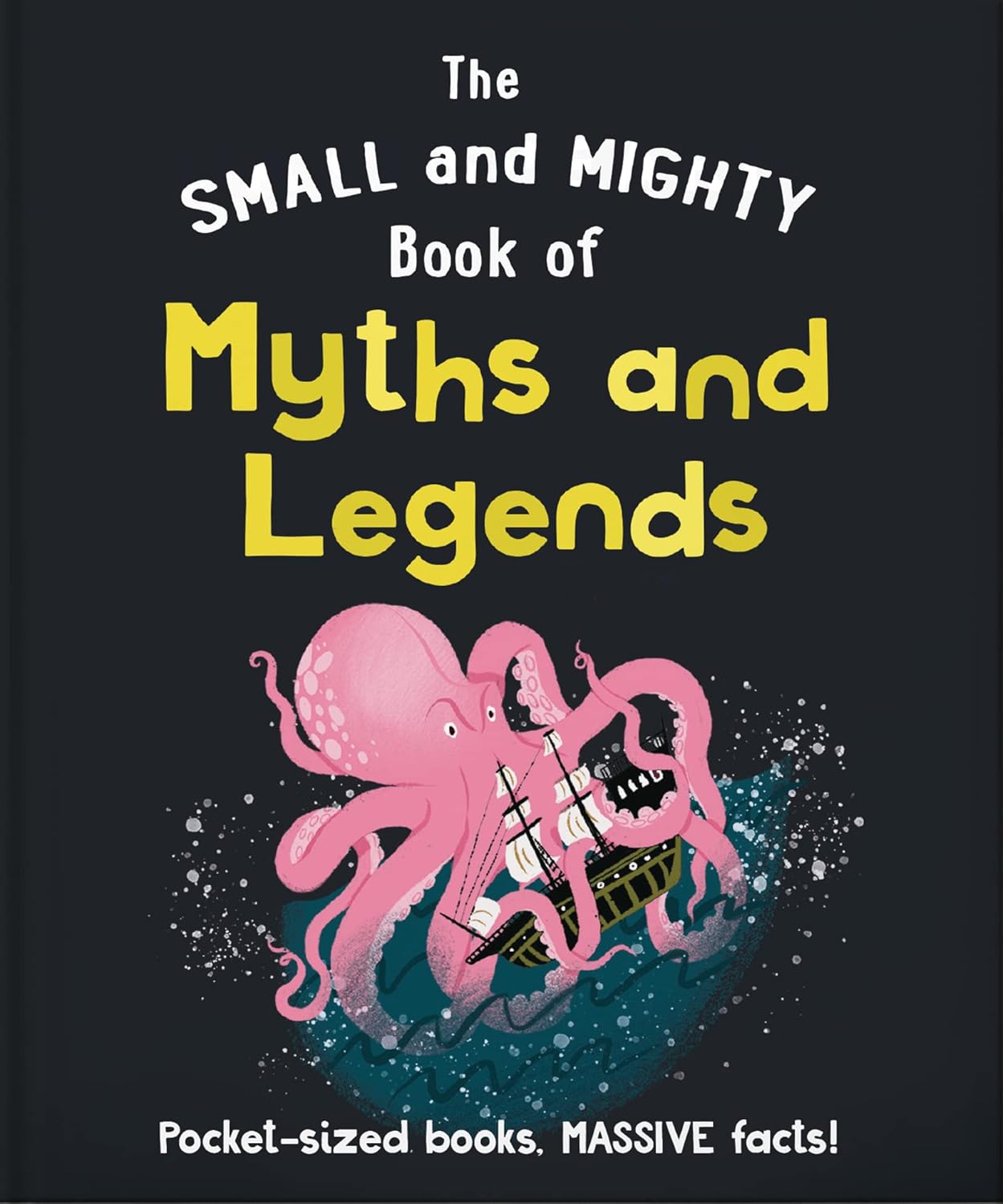 The Small and Mighty Book of Myths and Legends: Pocket-sized books, MASSIVE facts! (Small and ...