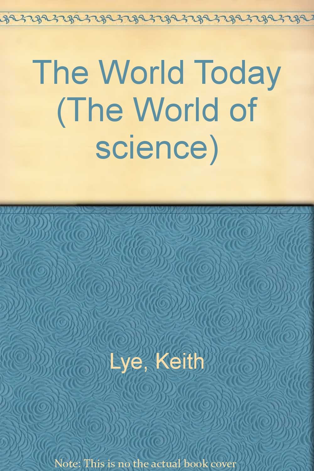 The World Today (World of Science): Lye, Keith: 9780816010721: Amazon ...