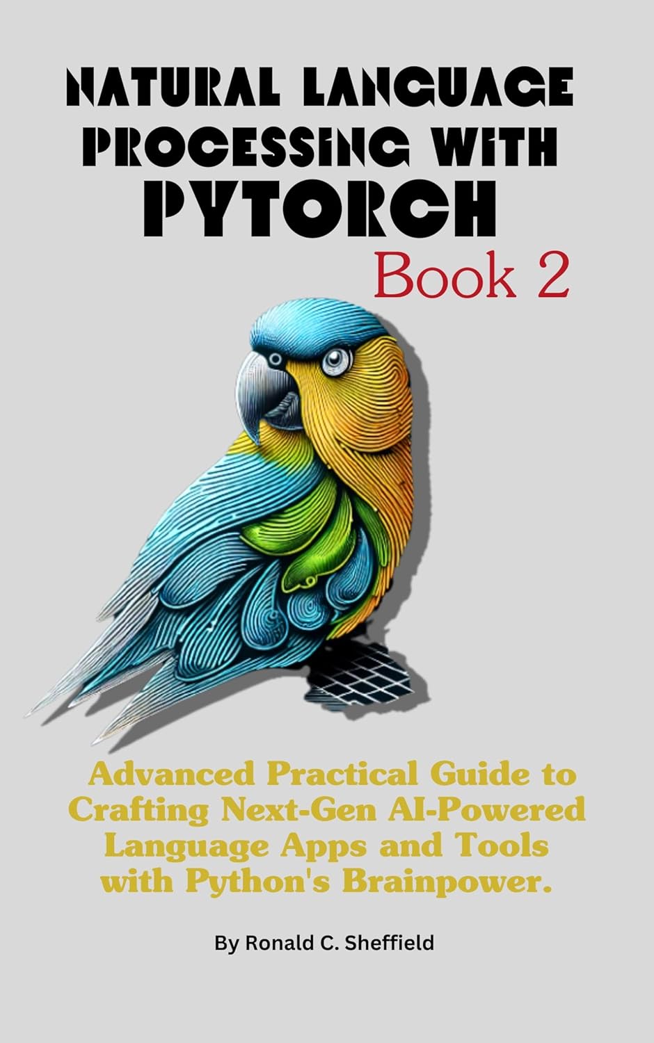 Amazon.com: Natural Language Processing With Pytorch: Advanced Practical Guide to Crafting Next ...