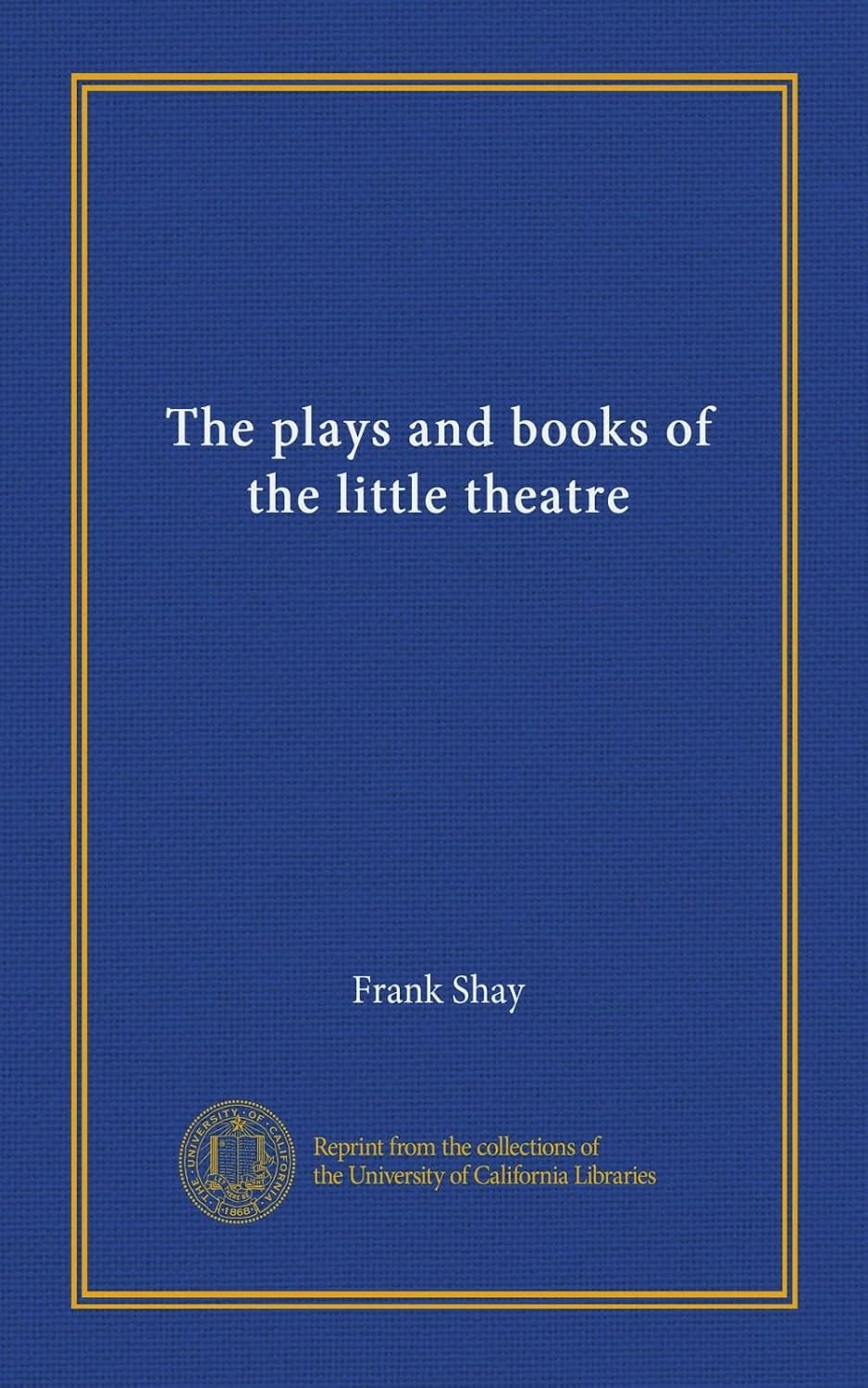 The plays and books of the little theatre: Shay, Frank: Amazon.com: Books