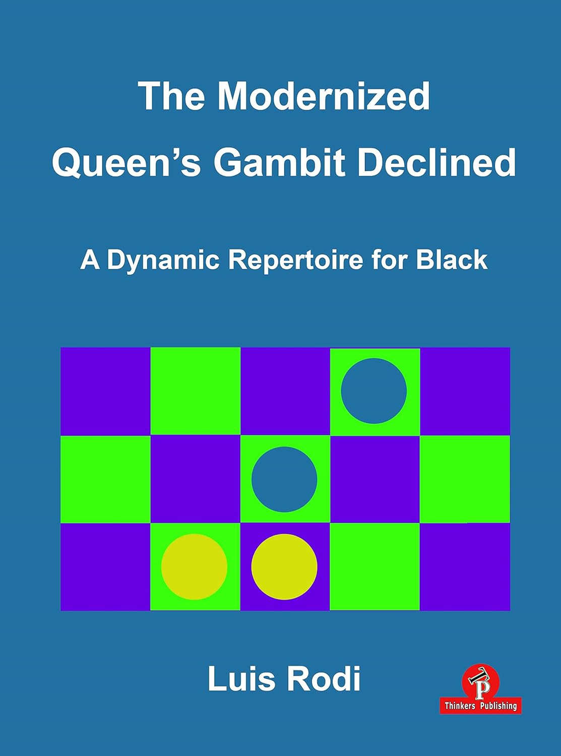 The Modernized Queen's Gambit Declined: A Dynamic Repertoire for Black: Amazon.co.uk: Rodi, Luis ...