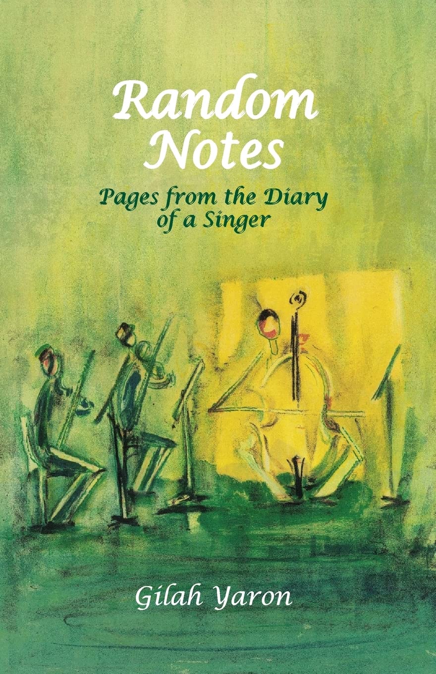 Random Notes: Pages from the Diary of a Singer: Yaron, Gilah ...
