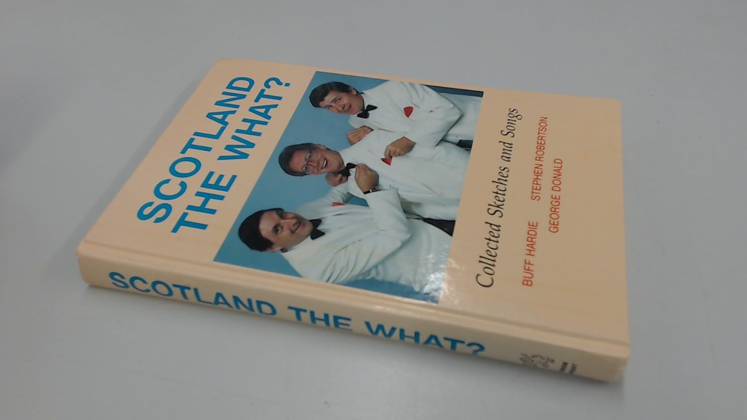 Scotland the What? Collected Sketches and Songs : Hardie, Buff, etc ...