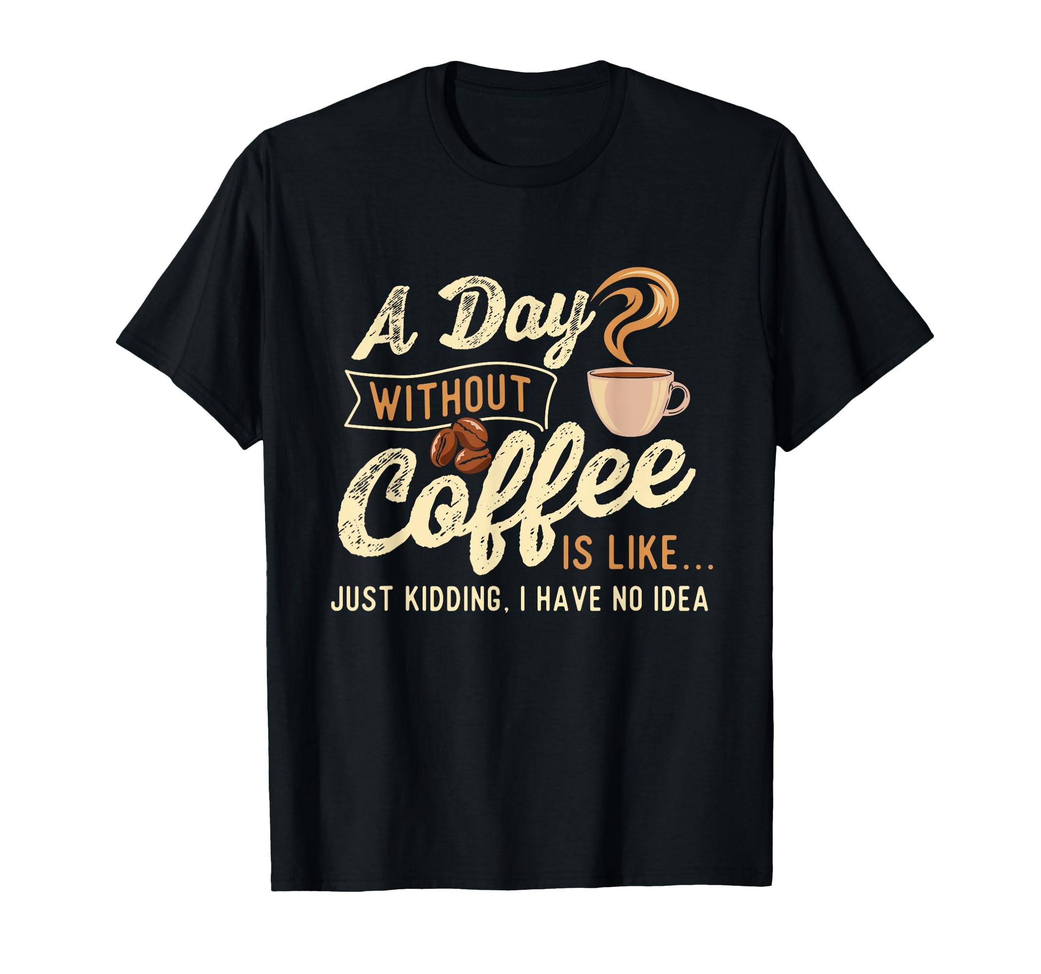 Amazon.com: A Day Without Coffee Is Like - Coffee Lover Caffeine Lover ...