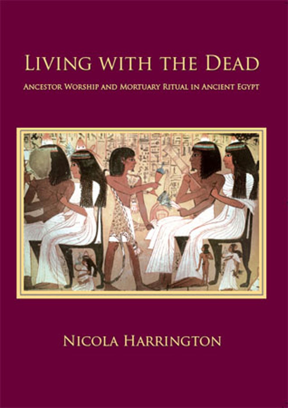 Living with the Dead: Ancestor Worship and Mortuary Ritual in Ancient ...