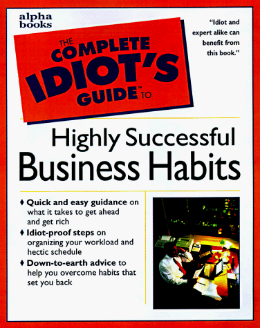 The Complete Idiot's Guide to Highly Successful Business Habits: Alpha ...