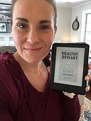 The Healthy Deviant: A Rule Breaker's Guide to Being Healthy in an ...