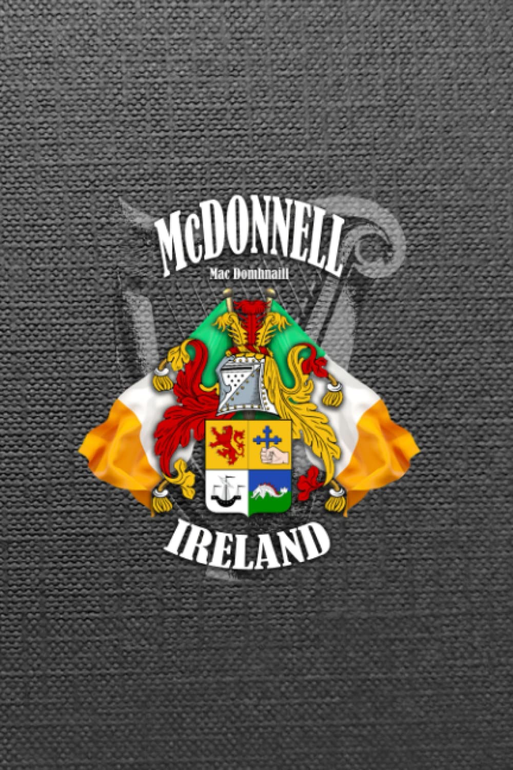 McDonnell Family Ireland Crest & Irish Flags Notebook: McDonnell Clan ...