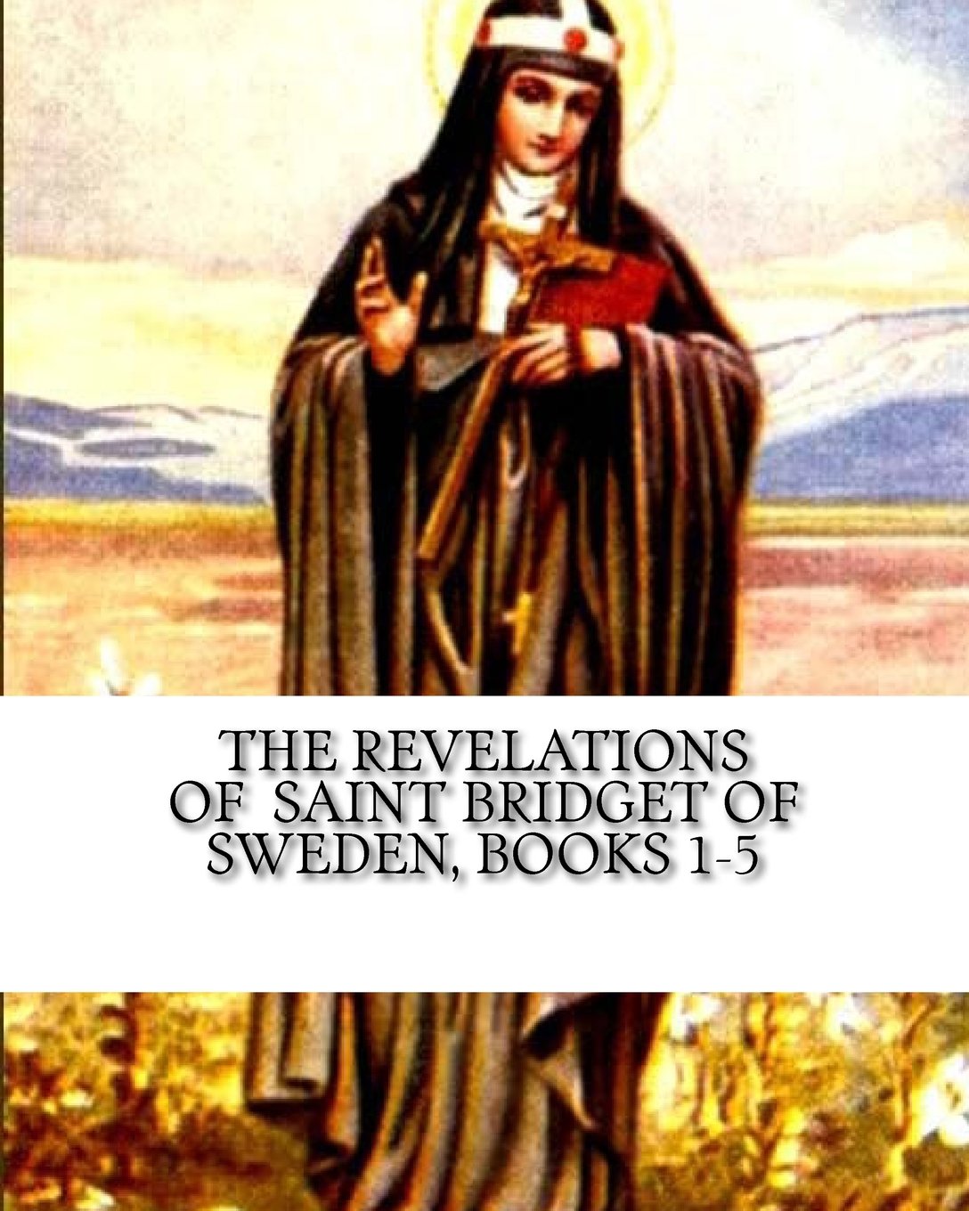 The Revelations of Saint Bridget of Sweden: Books 1-5: of Sweden, St ...