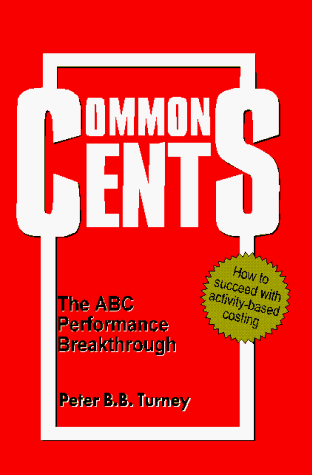 Common Cents: The ABC Performance Breakthrough: Turney, Peter B. B ...