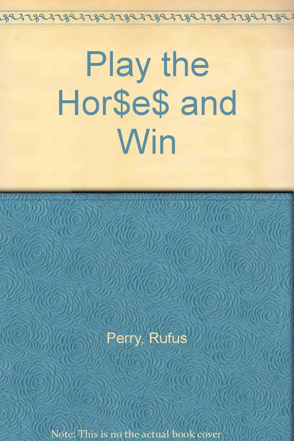 Play the Hor$e$ and Win: Perry, Rufus: Amazon.com: Books