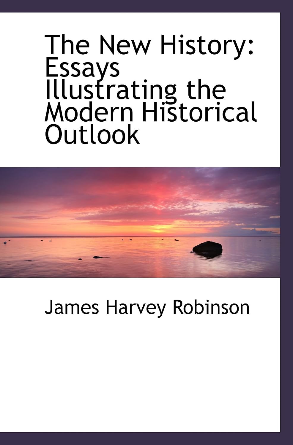The New History: Essays Illustrating the Modern Historical Outlook ...