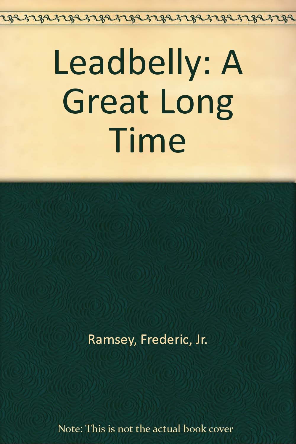 Leadbelly: A Great Long Time: Frederic Jr. Ramsey: Amazon.com: Books