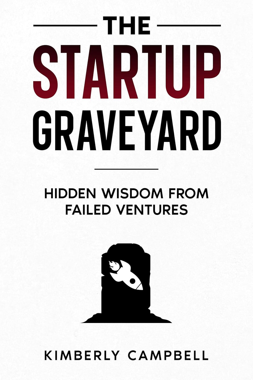 The Startup Graveyard: Hidden Wisdom From Failed Ventures eBook ...