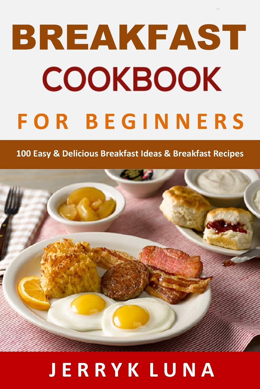 Breakfast Cookbook for Beginners: 100 Easy & Delicious Breakfast Ideas ...