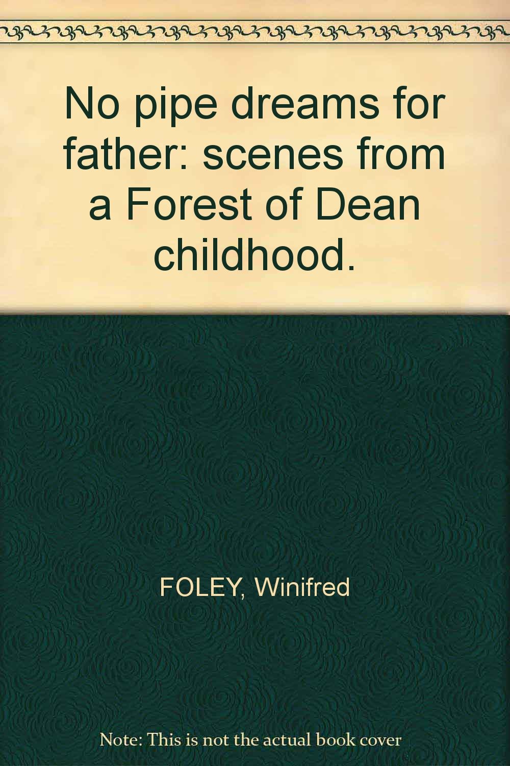 No pipe dreams for father: scenes from a Forest of Dean childhood ...