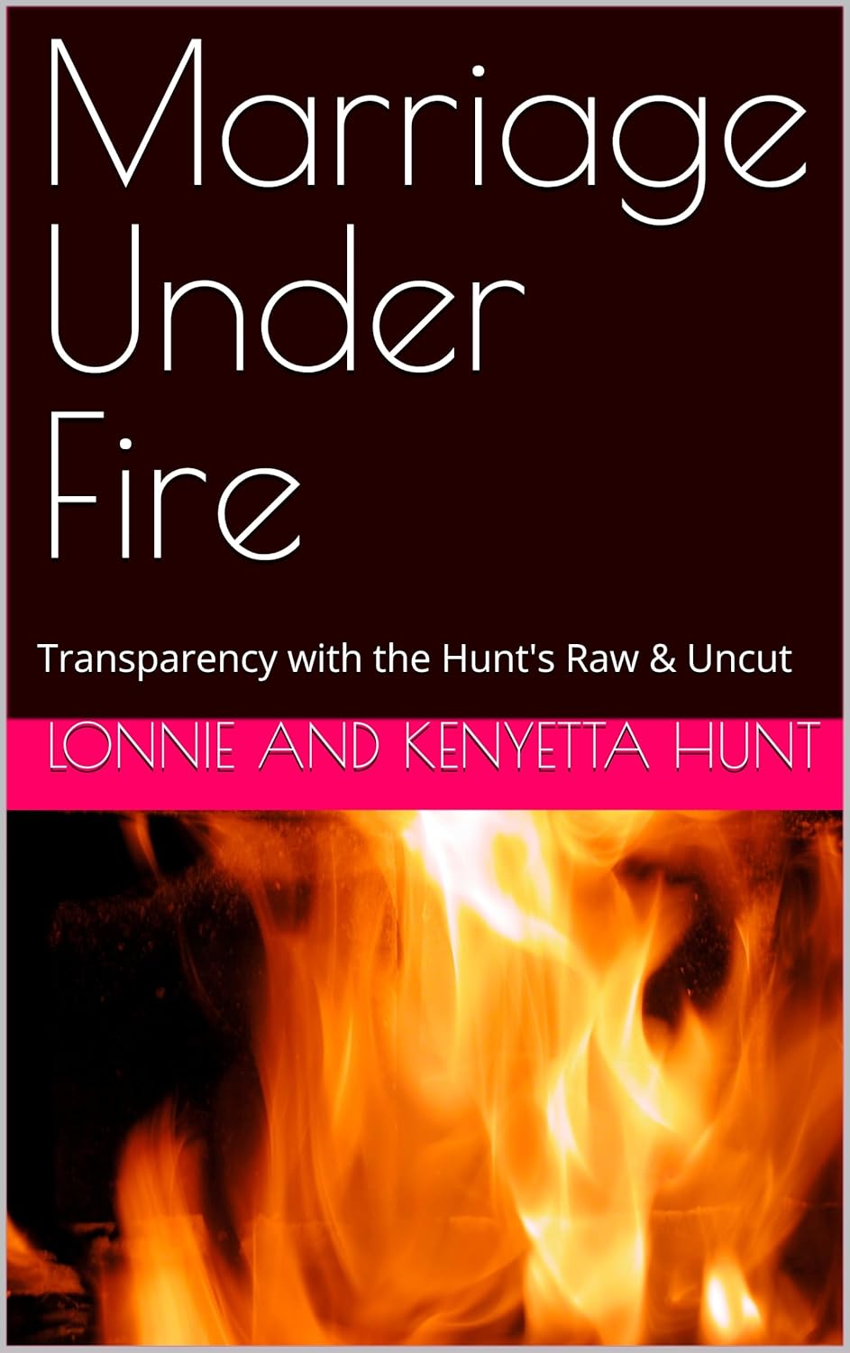 Marriage Under Fire: Transparency with the Hunt's Raw & Uncut eBook ...