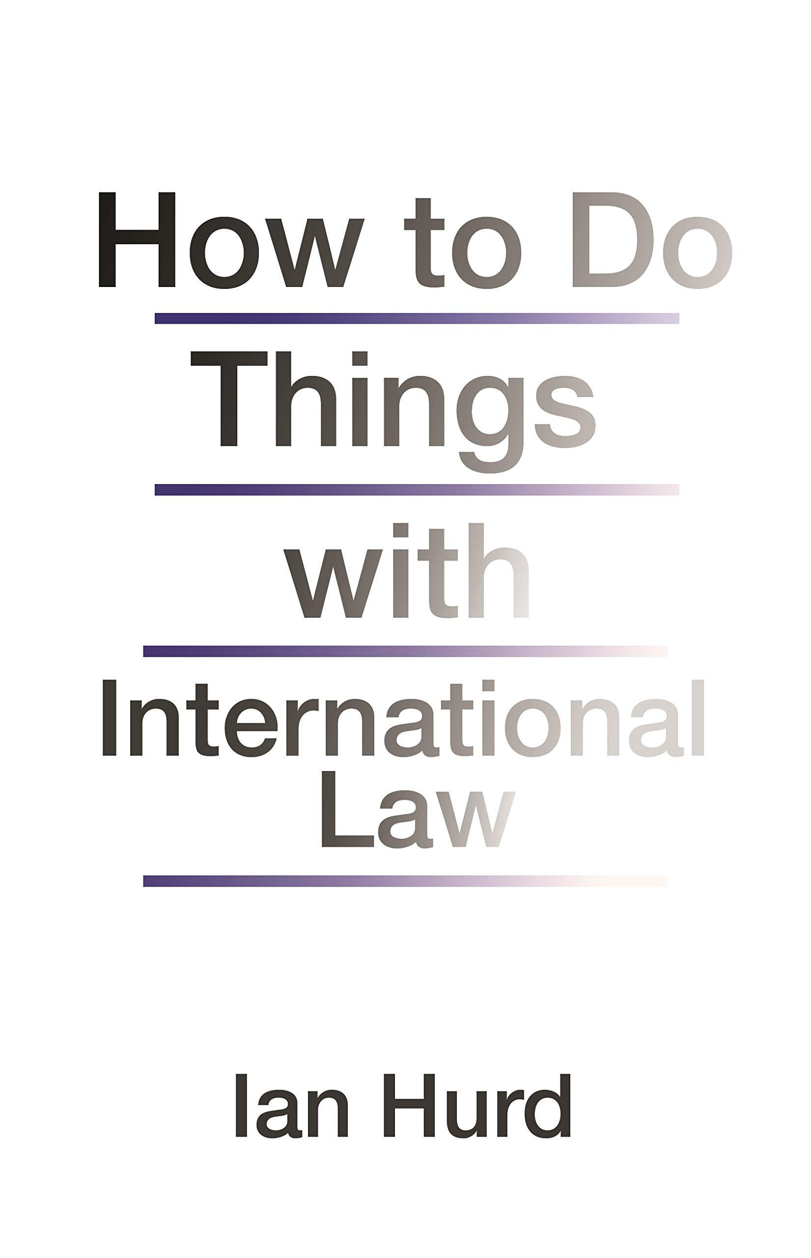 How to Do Things with International Law: Hurd, Ian: 9780691170114 ...