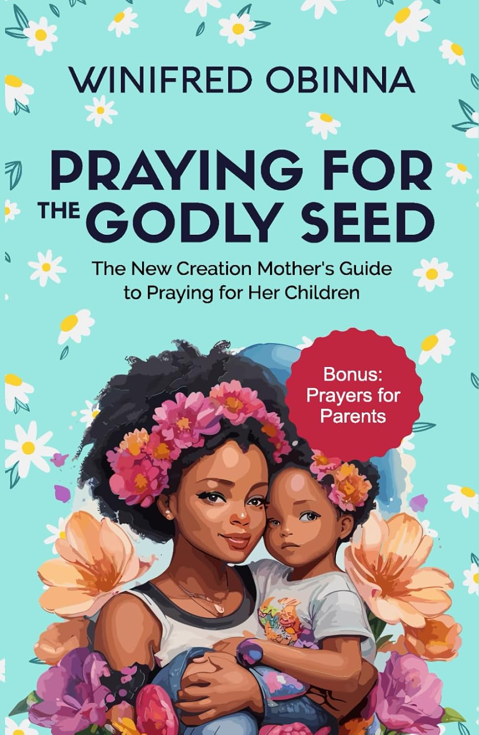 PRAYING FOR THE GODLY SEED: The new creation mother's guide to praying ...