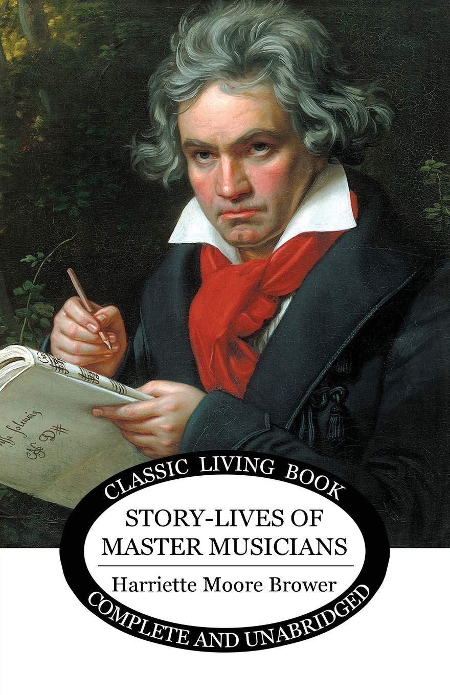 Story Lives of Master Musicians: The Worlds Great Men of Music: Brower ...