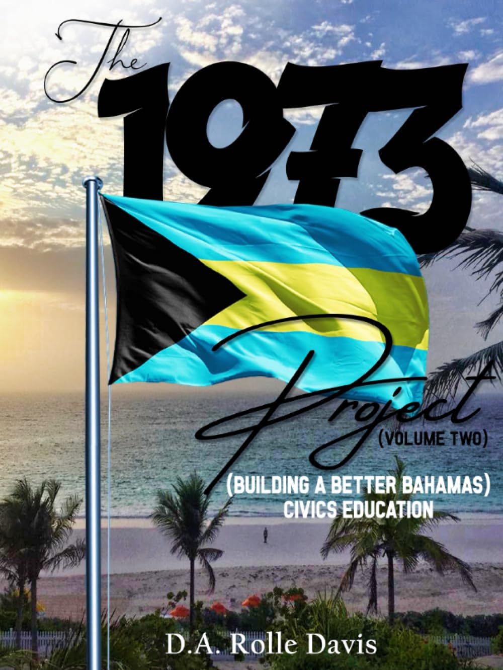 THE 1973 PROJECT (VOLUME TWO) CIVICS EDUCATION FOR THE BAHAMAS: BAHAMAS ...