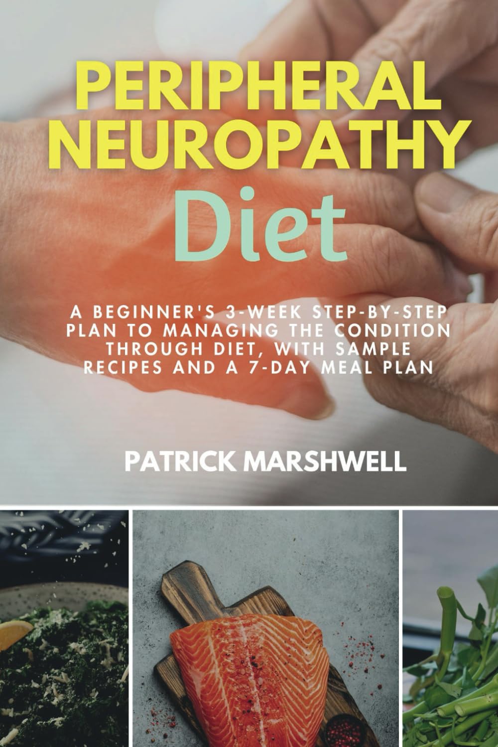 Peripheral Neuropathy Diet: A Beginner's 3-Week Step-by-Step Plan to ...