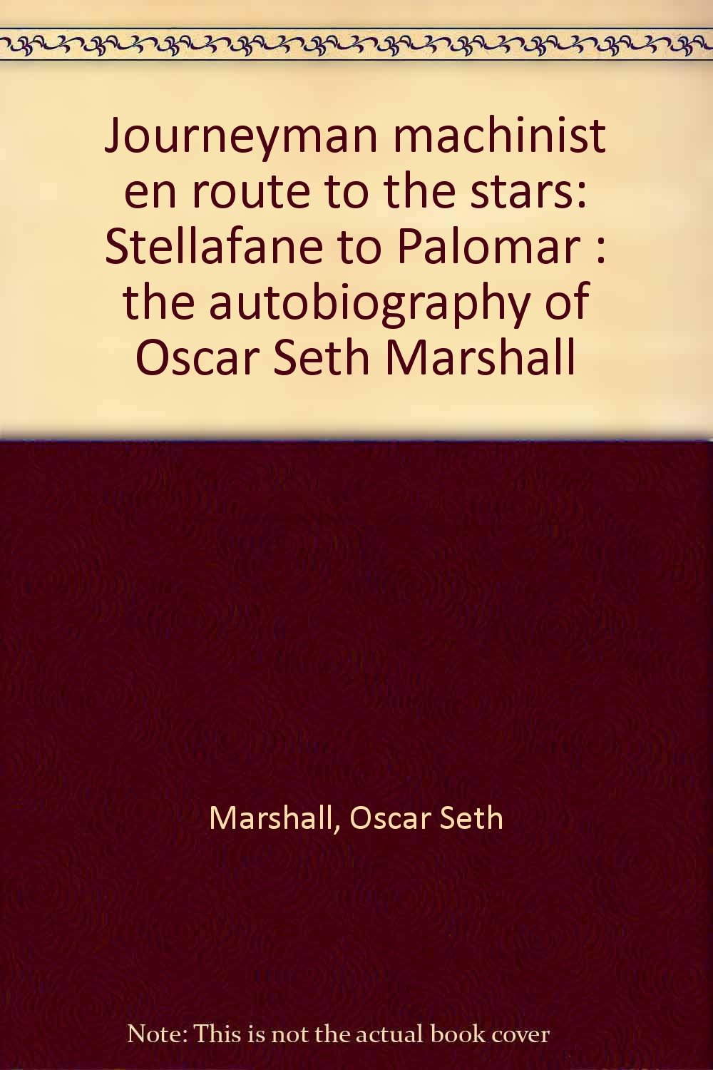 Journeyman machinist en route to the stars: Stellafane to Palomar : the ...