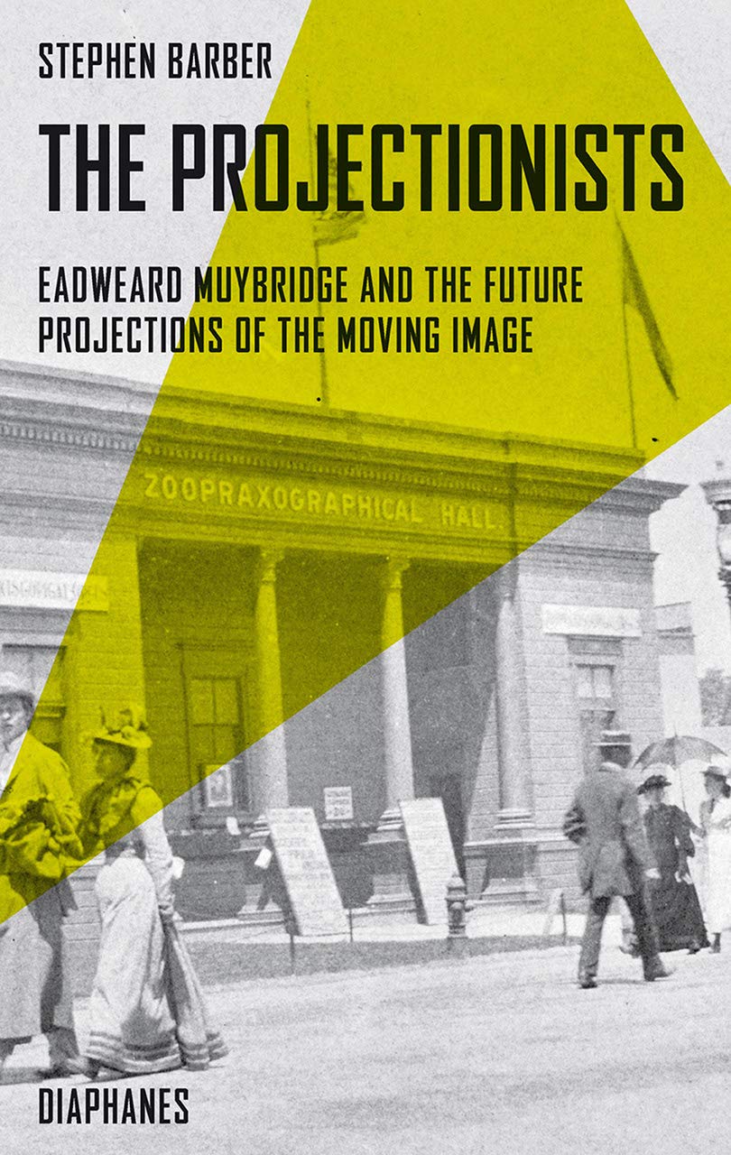 The Projectionists: Eadweard Muybridge and the Future Projections of ...