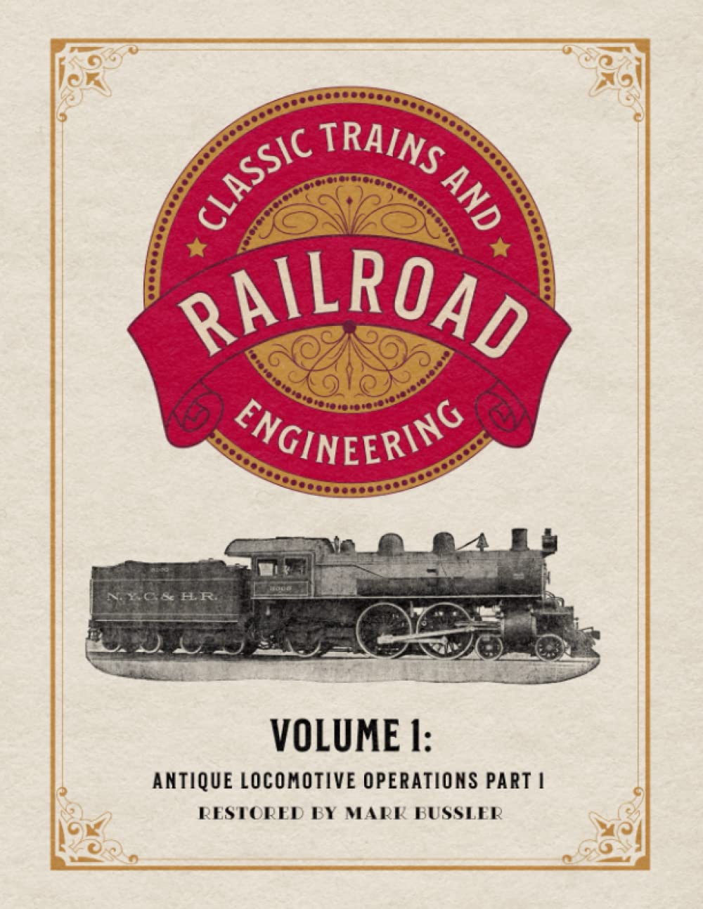 Classic Trains and Railroad Engineering Volume 1: Antique Locomotive ...