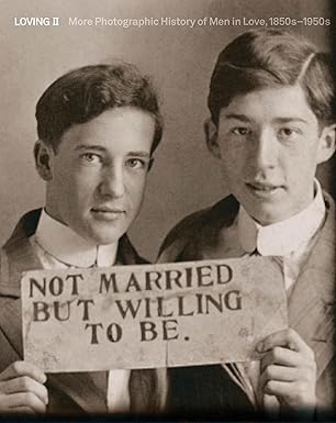 Loving II: More photographic history of men in love, 1850s - 1950s ...