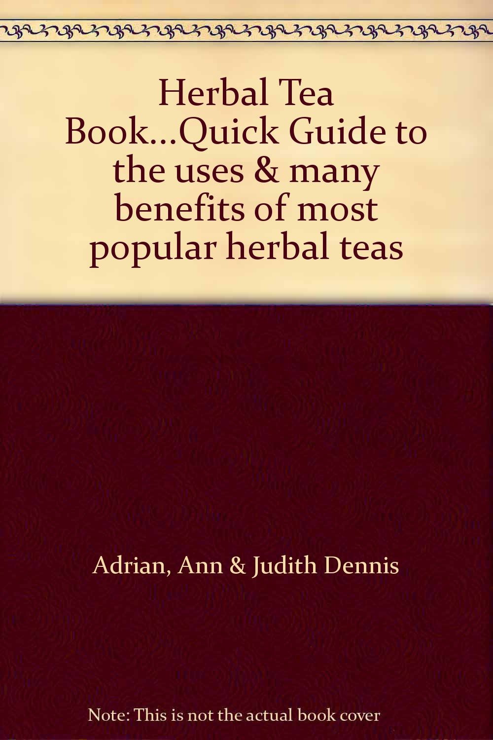 Herbal Tea Book...Quick Guide to the uses & many benefits of most ...