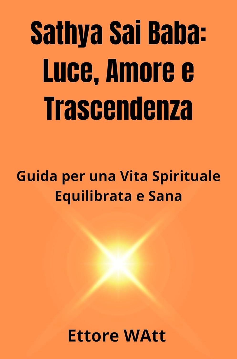 Sathya Sai Baba: Luce, Amore e Trascendenza : Guida per una Vita ...