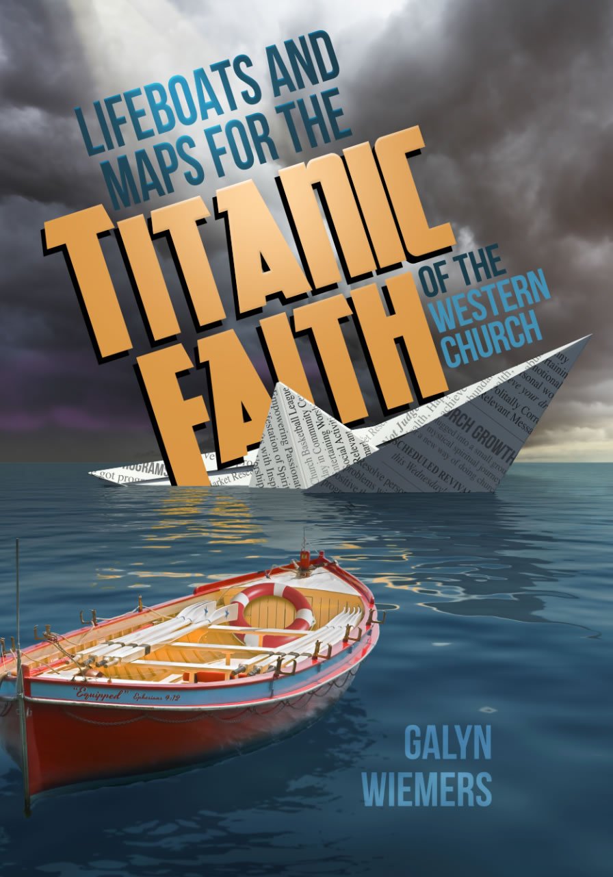 Lifeboats and Maps for the Titanic Faith of the Western Church: Galyn ...