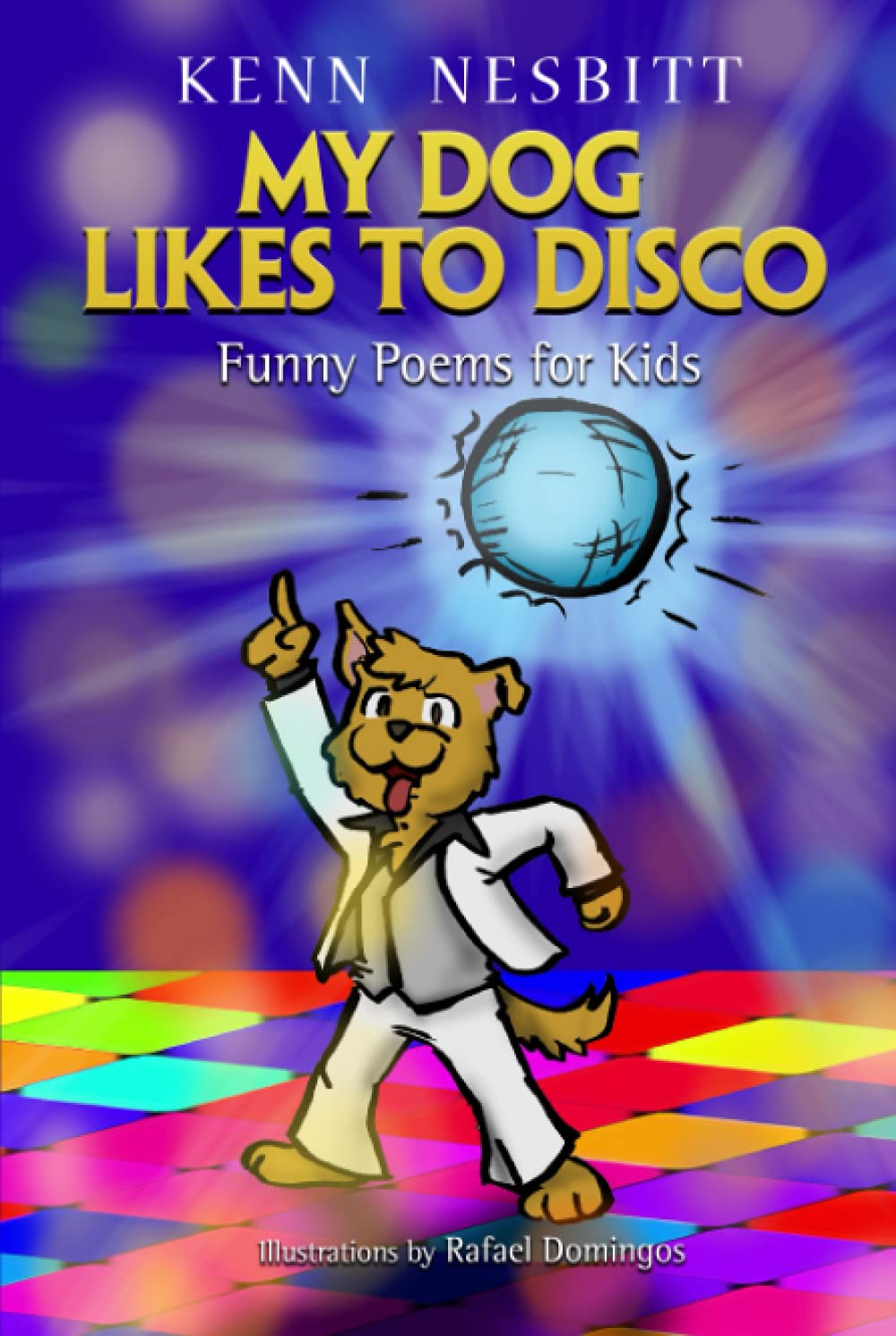 My Dog Likes to Disco: Funny Poems for Kids (Kenn Nesbitt's Hilarious ...