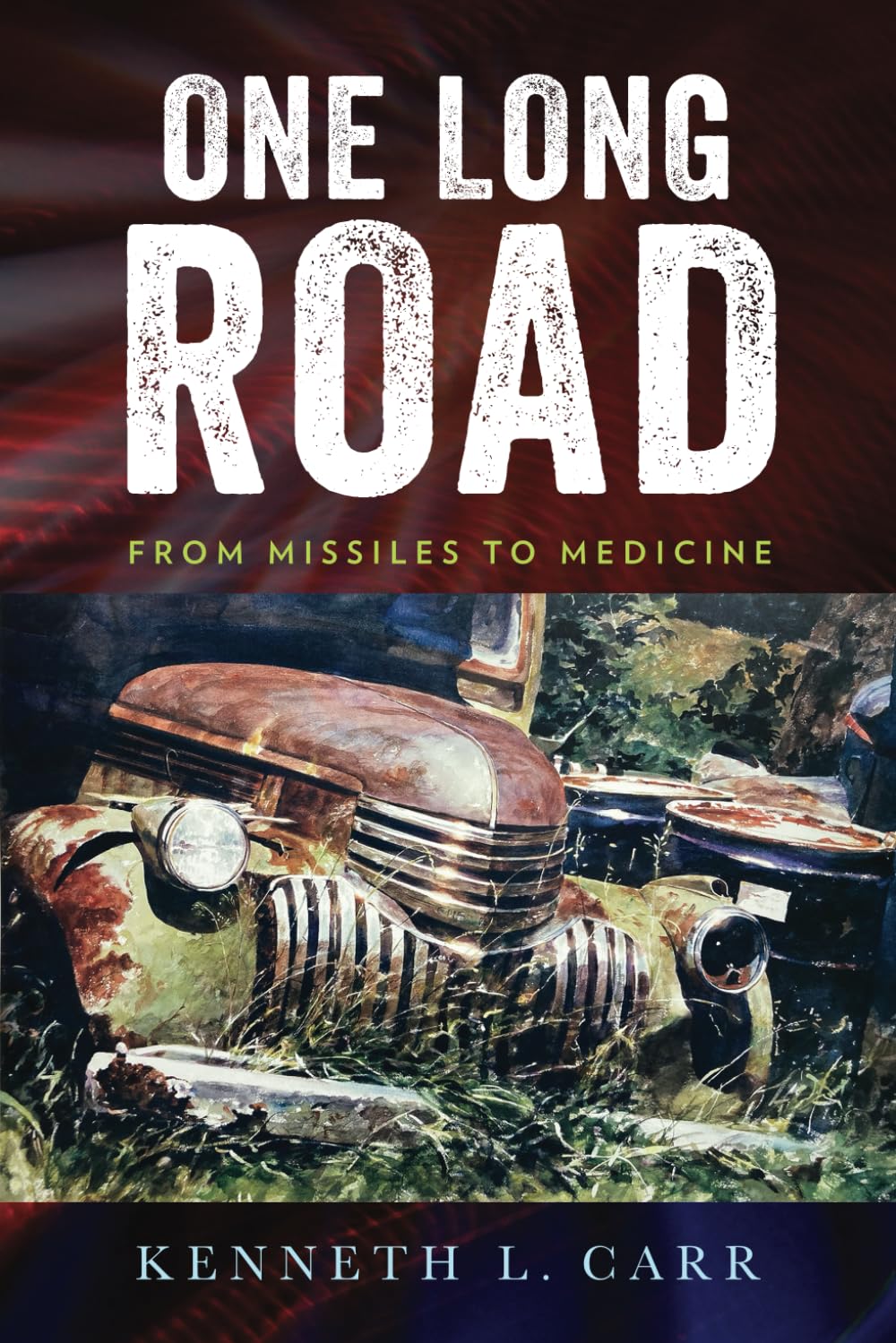 One Long Road: From Missiles to Medicine: Carr, Kenneth L ...