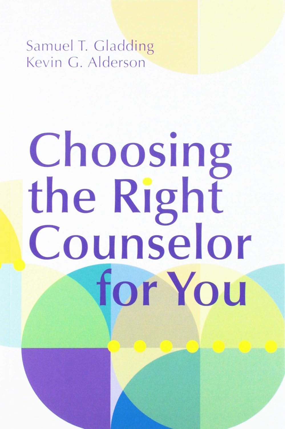 Choosing the Right Counselor for You: Gladding, Samuel T., Alderson ...