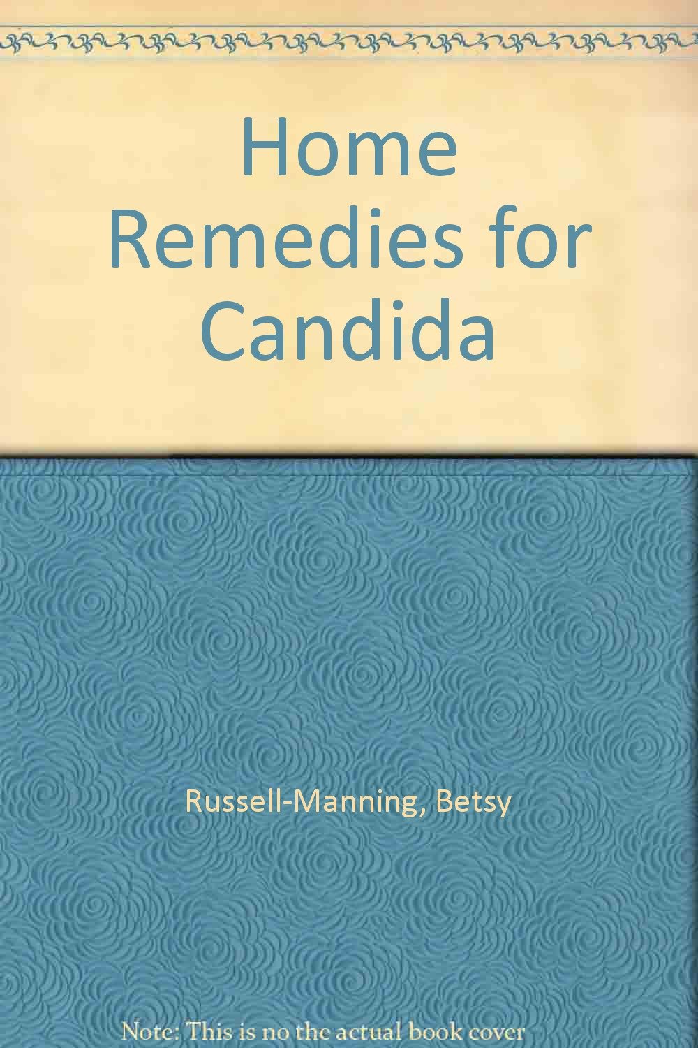 Home Remedies for Candida: Russell-Manning, Betsy: 9780930165185 ...