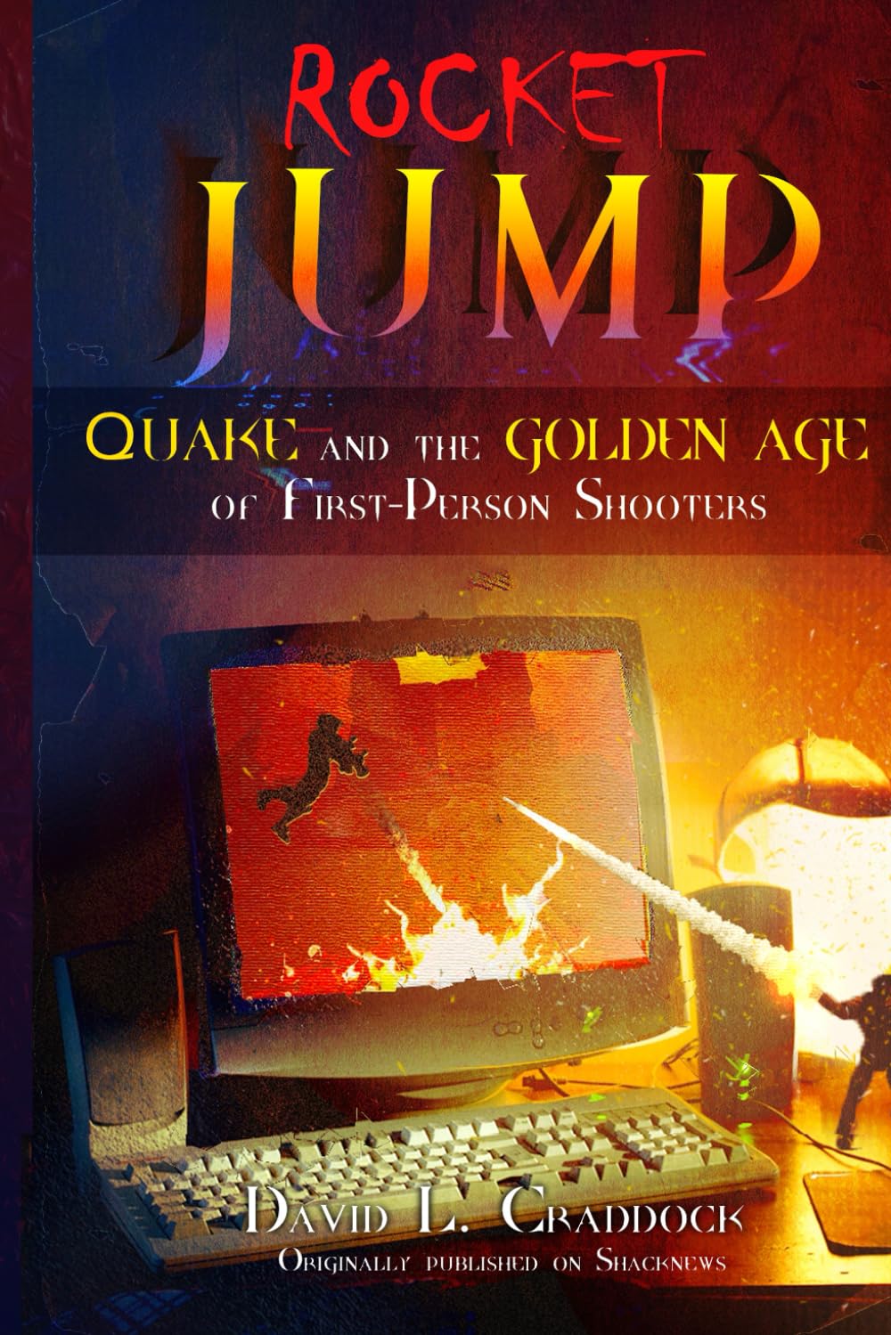 Rocket Jump: Quake and the Golden Age of First-Person Shooters ...