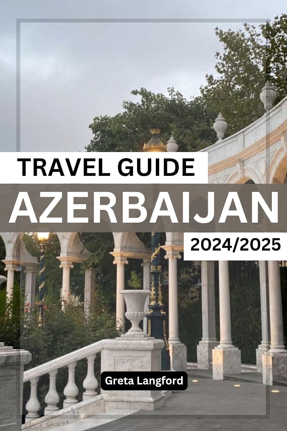 Amazon.com: AZERBAIJAN TRAVEL GUIDE 2024/2025: Discover the Land of ...